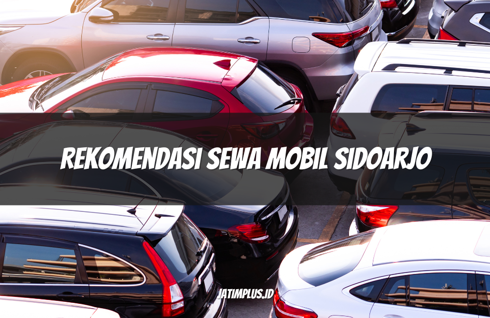 5 Rekomendasi Sewa Mobil Sidoarjo Kelas Eksekutif untuk Bisnis dan ...